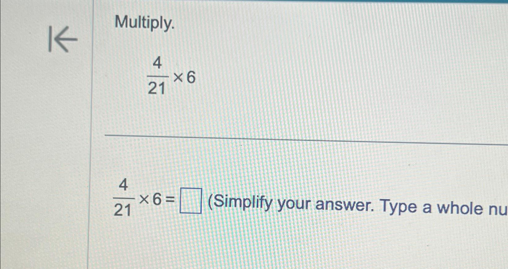 Solved Multiply.421×6421×6=, (Simplify your answer. Type a | Chegg.com