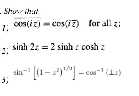 Solved Show that 1) cos(iz) = cos(iz) for all z; 2) sinh 2z | Chegg.com