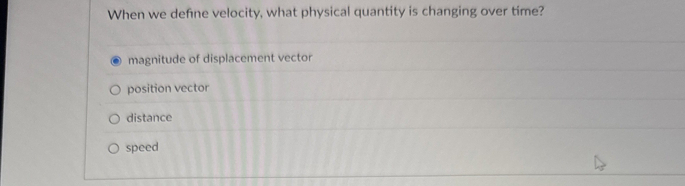 Solved When we define velocity, what physical quantity is | Chegg.com