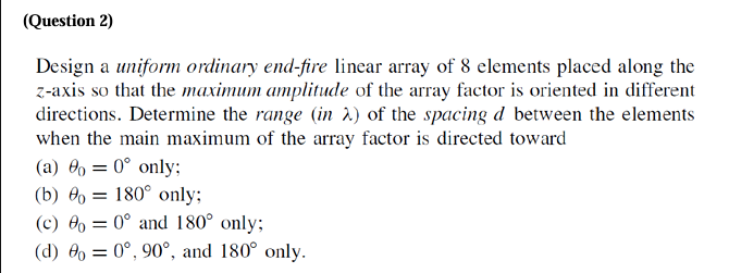 Solved (Question 2)Design a uniform ordinary end-fire linear | Chegg.com