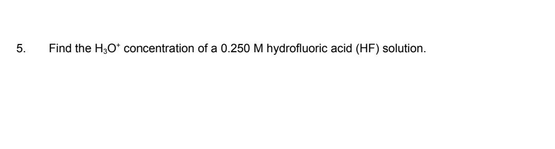 Solved Find the H3O+concentration of a 0.250M hydrofluoric | Chegg.com
