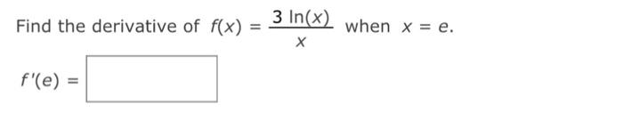 Solved Find the derivative of f(x)=x3ln(x) when x=e. f′(e)= | Chegg.com