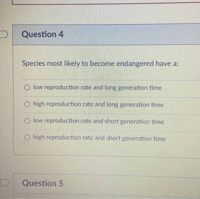 Solved Question 4 Species most likely to become endangered | Chegg.com