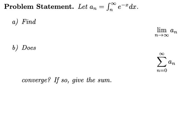 Solved blem Statement. Let an=∫n∞e−xdx. Find limn→∞an Does | Chegg.com