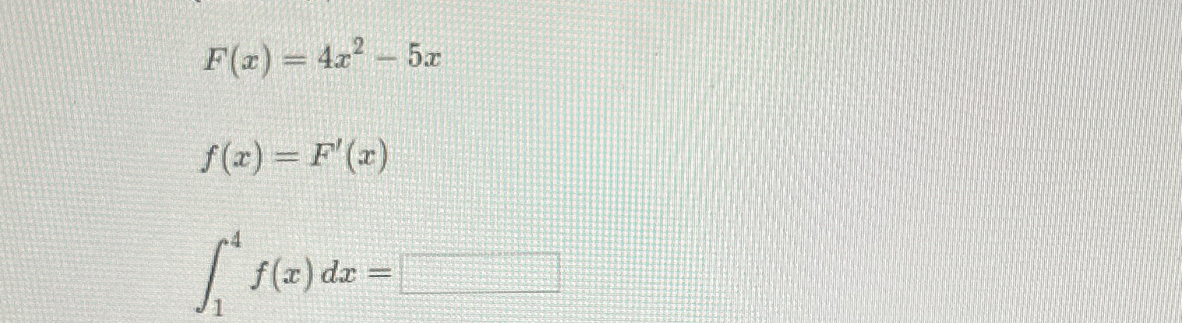 Solved F(x)=4x2-5xf(x)=F'(x)∫14f(x)dx= | Chegg.com