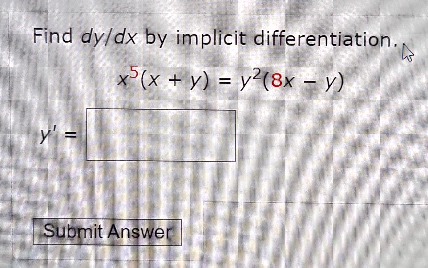 Solved Find dy/dx by implicit differentiation | Chegg.com