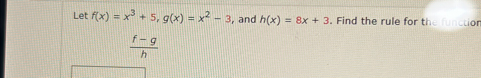 Solved Let f(x)=x3+5,g(x)=x2-3, ﻿and h(x)=8x+3. ﻿Find the | Chegg.com
