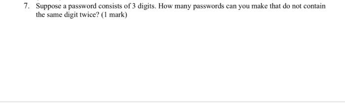 Solved 7. Suppose a password consists of 3 digits. How many | Chegg.com
