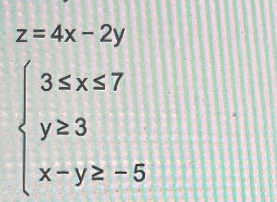 Solved z=4x-2y{3≤x≤7y≥3x-y≥-5 | Chegg.com