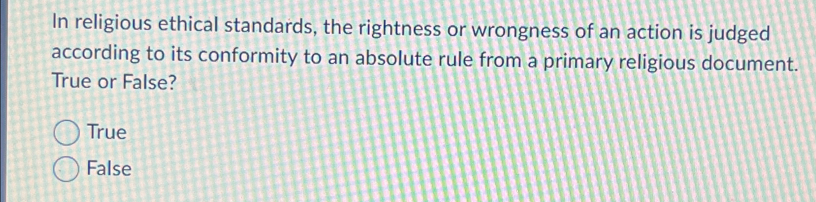 In religious ethical standards, the rightness or | Chegg.com