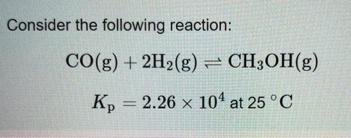 Solved Consider the following reaction: CO(g)+2H2( | Chegg.com