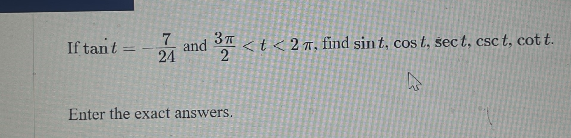 If tant=-724 ﻿and sint,cost,sect,csct,cott3π2, ﻿find | Chegg.com