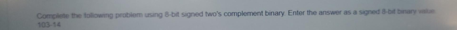 Solved Complete the following problem using 8-bit signed | Chegg.com