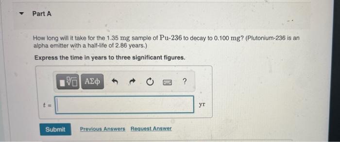 Solved How long will it take for the 1.35mg sample of Pu-236 | Chegg.com