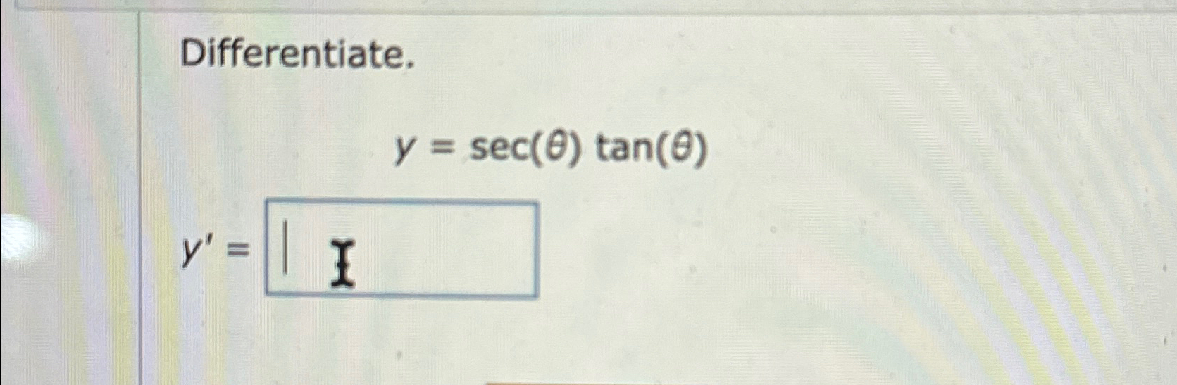 Solved Differentiate.y=sec(θ)tan(θ)y'= | Chegg.com