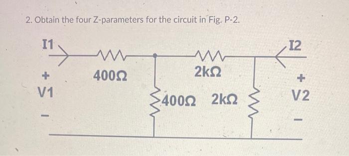 Solved 2. Obtain the four Z-parameters for the circuit in | Chegg.com