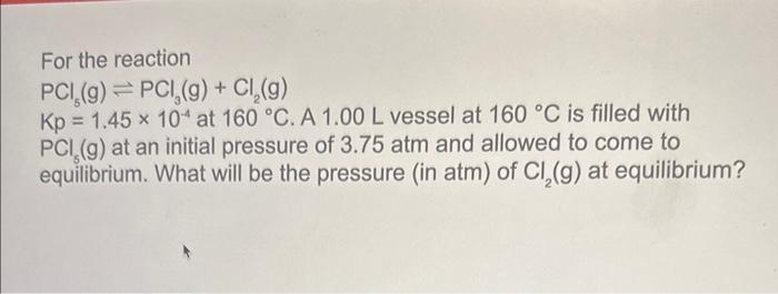 Solved For the reaction PCl5( g)⇌PCl3( g)+Cl2( g) | Chegg.com