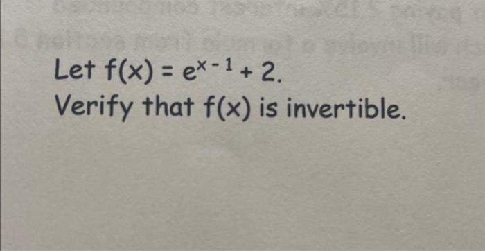 Solved Let f(x)=ex−1+2 Verify that f(x) is invertible.b) | Chegg.com