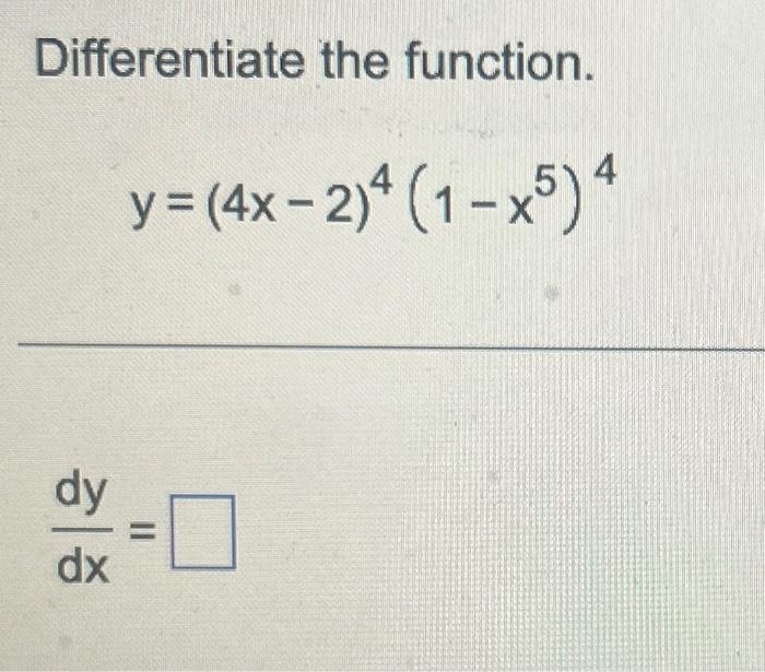 Solved Differentiate the function. y=(4x−2)4(1−x5)4 dxdy= | Chegg.com