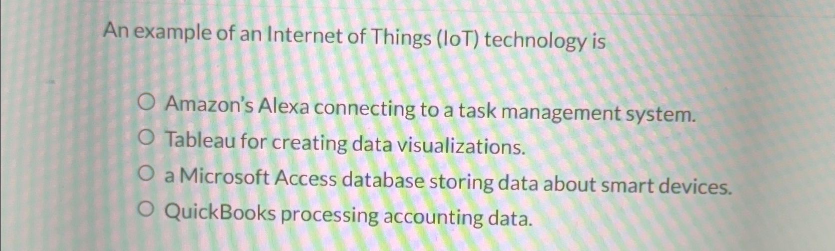Solved An example of an Internet of Things (loT) ﻿technology | Chegg.com