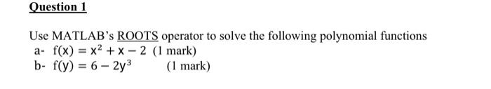 Solved Use MATLAB's ROOTS operator to solve the following | Chegg.com