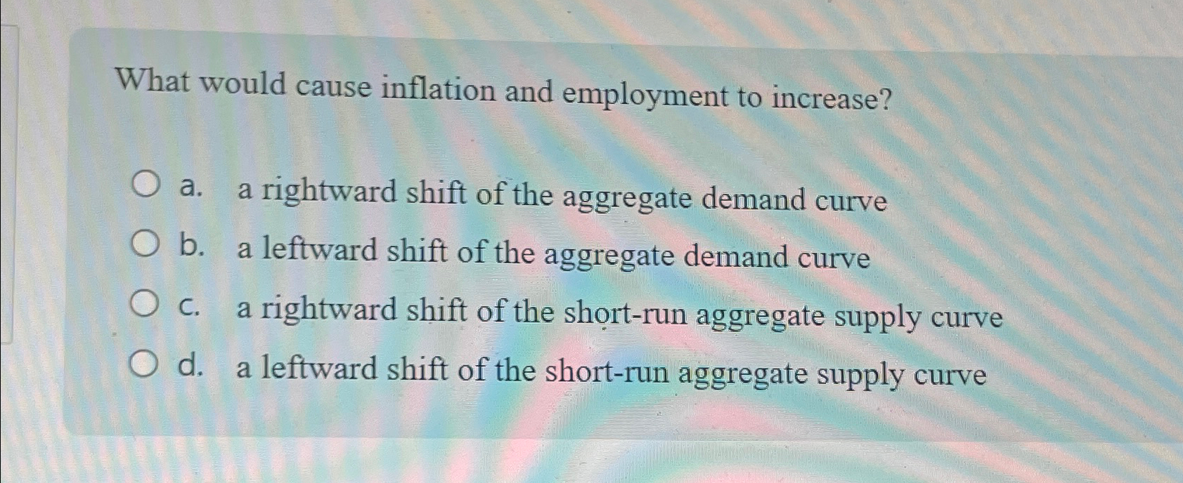 Solved What would cause inflation and employment to | Chegg.com