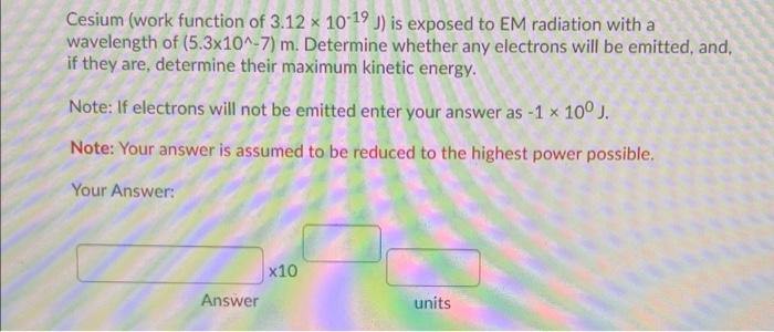 Solved Cesium (work function of 3.12 * 10-19 )) is exposed | Chegg.com