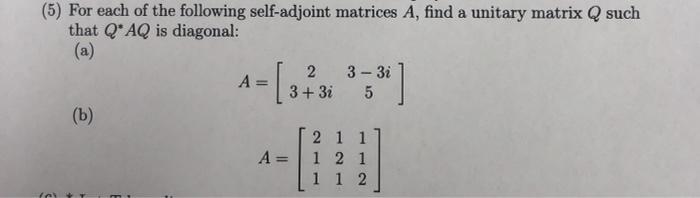 Solved (5) For each of the following self-adjoint matrices | Chegg.com