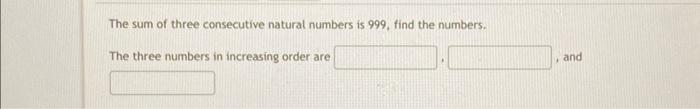 Solved The sum of three consecutive natural numbers is 999 , | Chegg.com