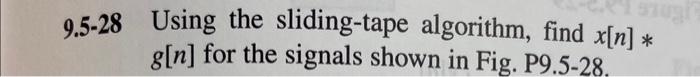 Solved 9.5-28 Using the sliding-tape algorithm, find x[n]∗ | Chegg.com
