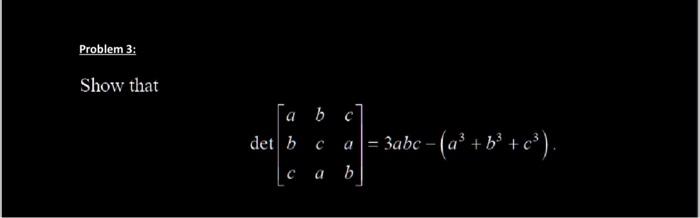 Solved ⎣⎡abcbcacab⎦⎤=3abc−(a3+b3+c3) | Chegg.com