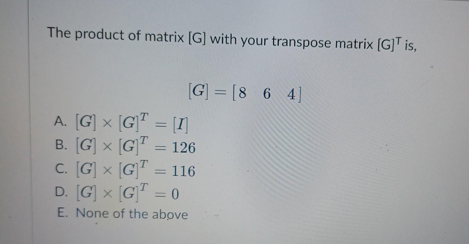 Solved The product of matrix [G] with your transpose matrix | Chegg.com