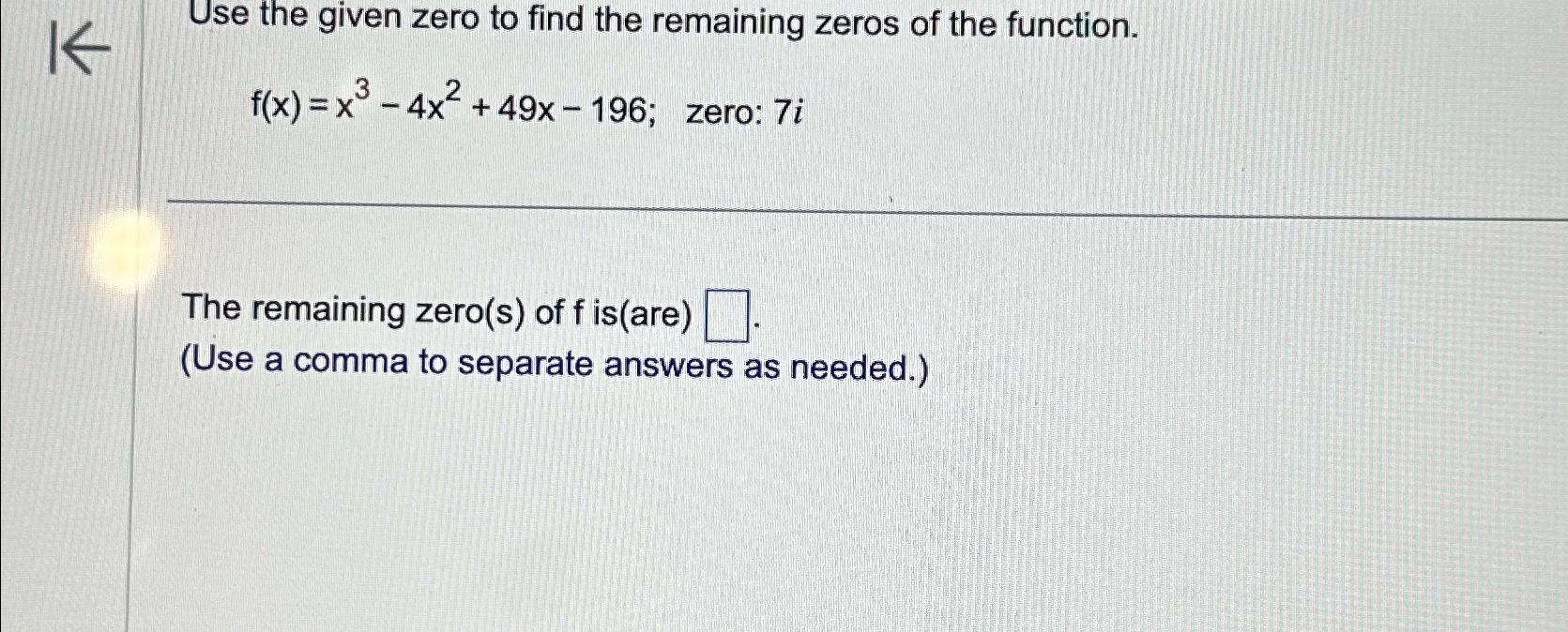 Solved Use the given zero to find the remaining zeros of the | Chegg.com