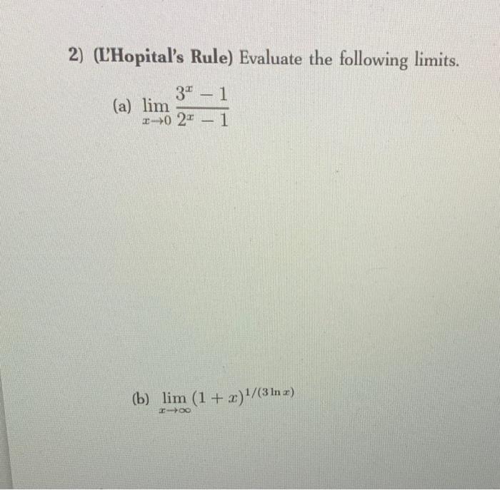Solved 2) (L'Hopital's Rule) Evaluate the following limits. | Chegg.com