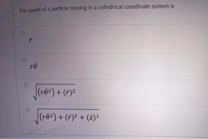 Solved The speed of a particle moving in a cylindrical | Chegg.com