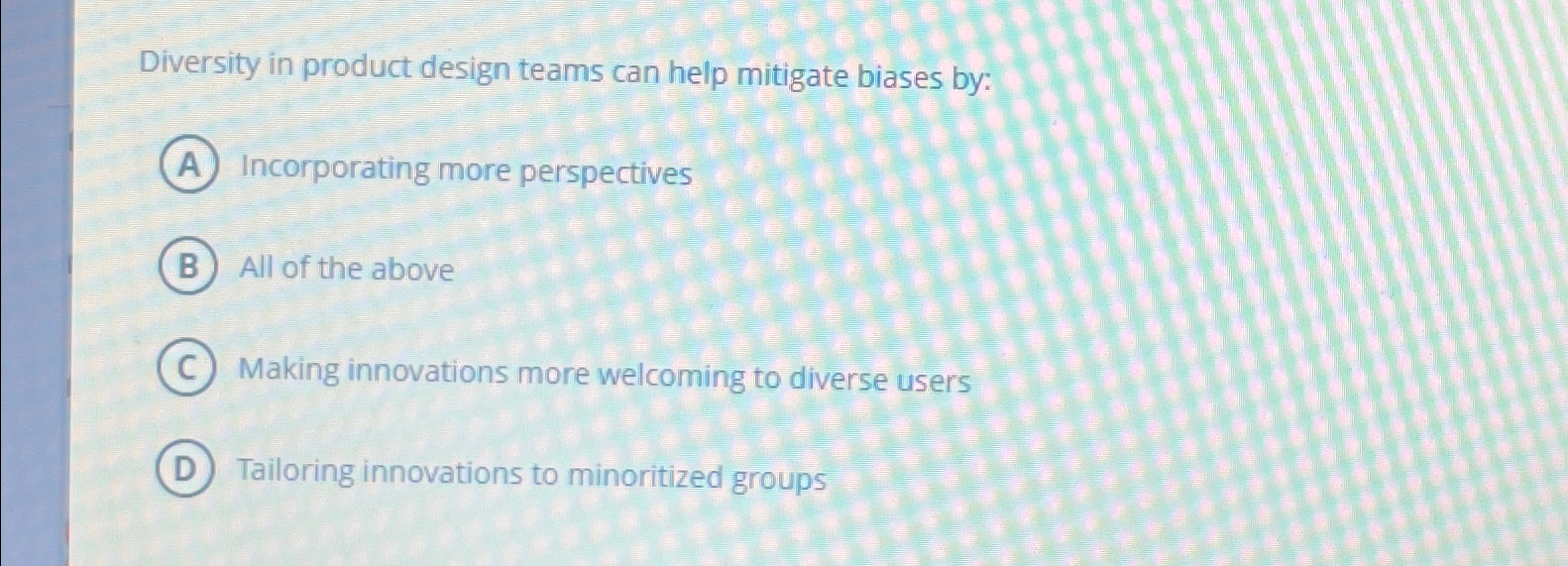 Solved Diversity in product design teams can help mitigate | Chegg.com