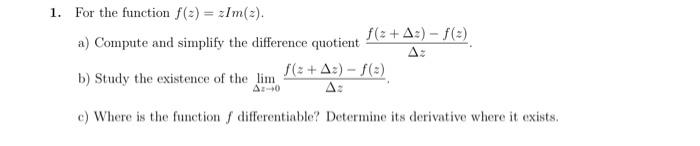 Solved 1. For the function f(z)=zIm(z). a) Compute and | Chegg.com