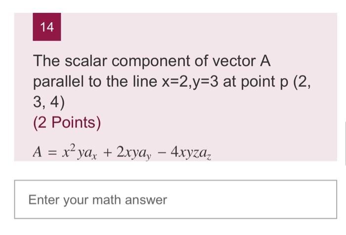 Solved 14 The scalar component of vector A parallel to the | Chegg.com