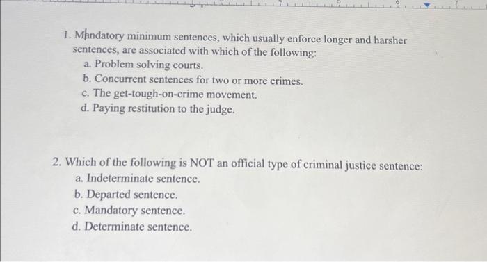 1. Mandatory minimum sentences, which usually enforce | Chegg.com