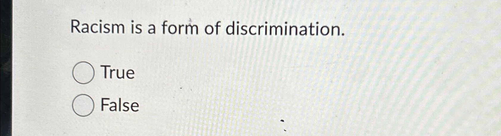 Solved Racism is a form of discrimination.TrueFalse | Chegg.com