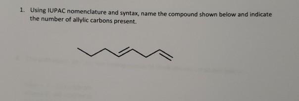 Solved 1. Using IUPAC nomenclature and syntax, name the | Chegg.com