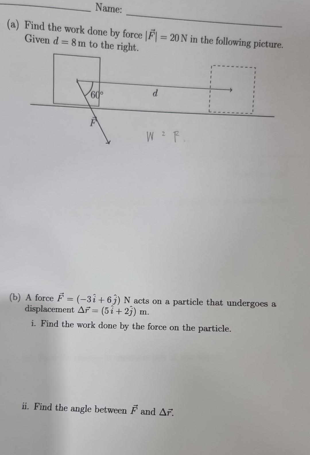 Solved (a) Find the work done by force ∣F∣=20 N in the | Chegg.com
