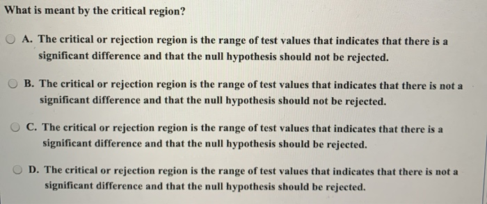 Solved What is meant by the critical region? O A. The | Chegg.com