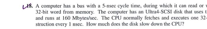 Solved 18. A computer has a bus with a 5-nsec cycle time, | Chegg.com
