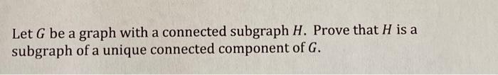 Solved Let G be a graph with a connected subgraph H. Prove | Chegg.com