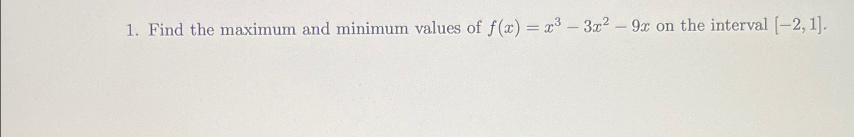 Solved Find the maximum and minimum values of f(x)=x3-3x2-9x | Chegg.com