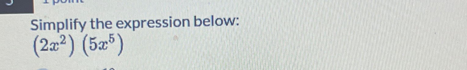 Solved Simplify the expression below:(2x2)(5x5) | Chegg.com