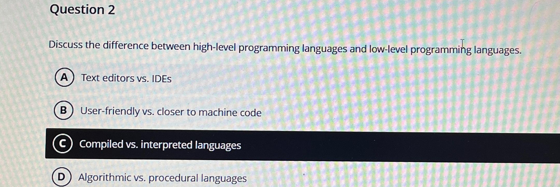 Solved Question 2Discuss the difference between high-level | Chegg.com