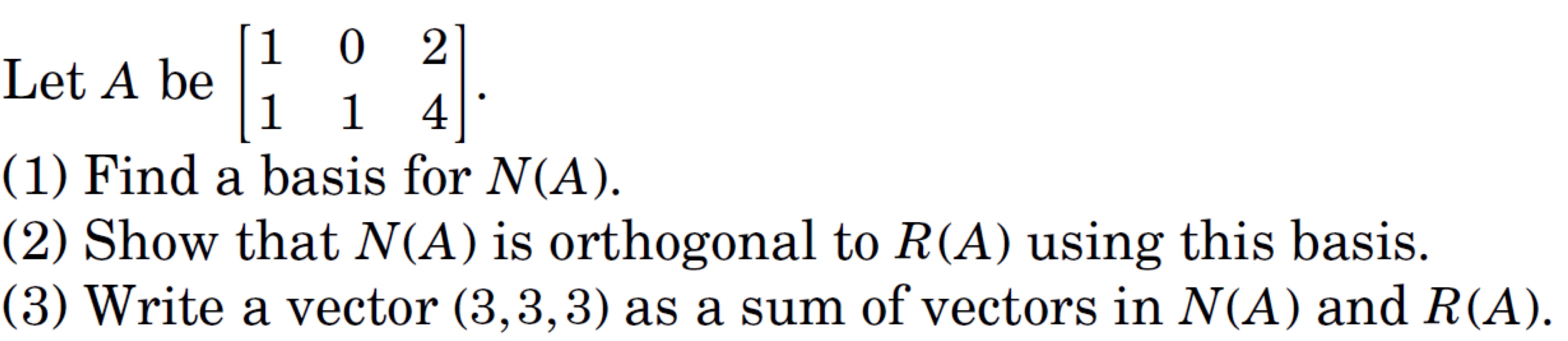 Solved Let A ﻿be [102114].(1) ﻿Find a basis for N(A).(2) | Chegg.com