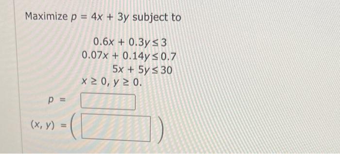 Solved Maximize p=4x+3y subject to | Chegg.com